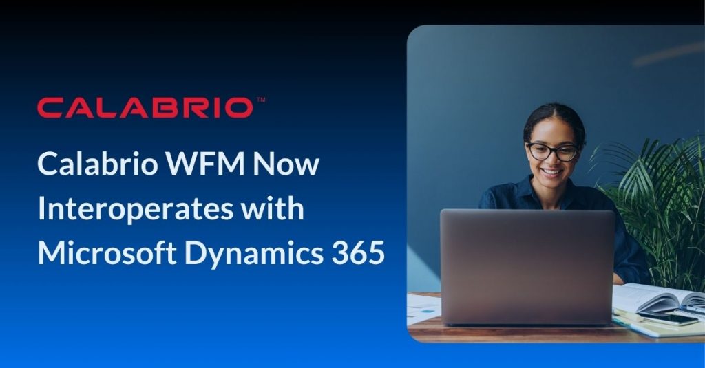 Calabrio Workforce Now Interoperates with Microsoft Dynamics 365 | Calabrio